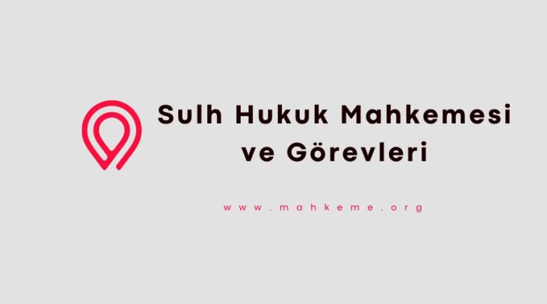 Sulh Hukuk Mahkemesi ve Görevleri (2025)